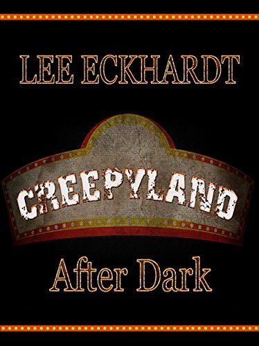 CREEPYLAND AFTER DARK by Lee Eckhardt | Goodreads