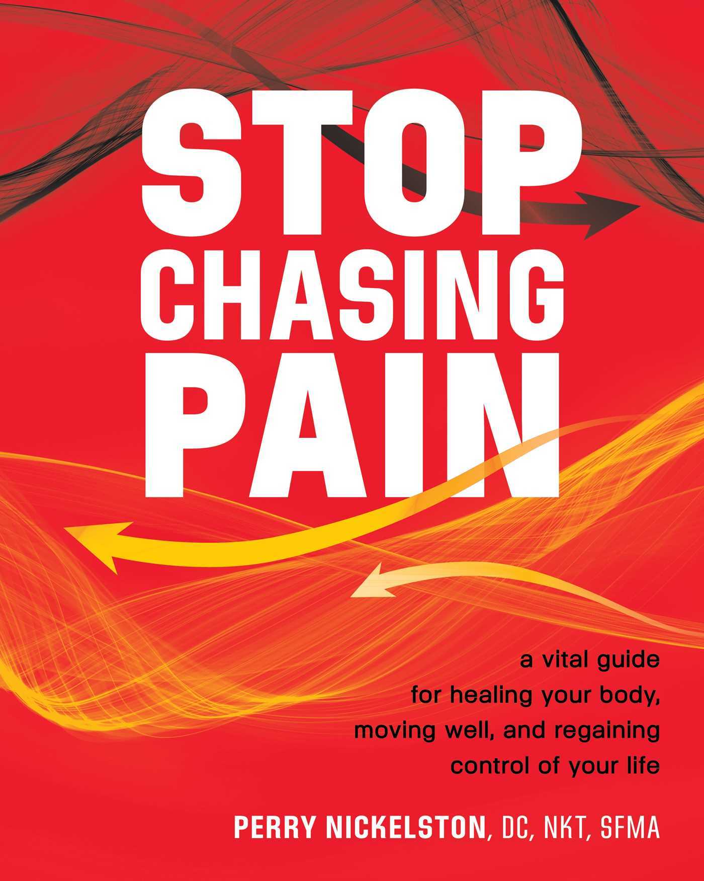 Stop Chasing Pain: A Vital Guide for Healing Your Body, Moving Well ...