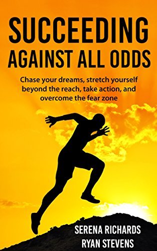 Succeeding Against All Odds: Chase Your Dreams, Stretch Yourself Beyond ...