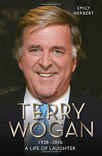 Sir Terry Wogan: A Life of Laughter by Emily Herbert by Emily Herbert ...
