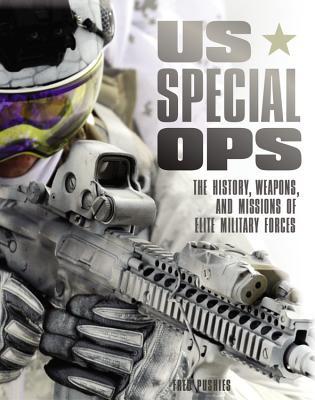 US Special Ops: The History, Weapons, and Missions of Elite Military ...