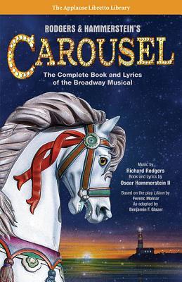 Rodgers & Hammerstein's Carousel: The Complete Book and Lyrics of the ...