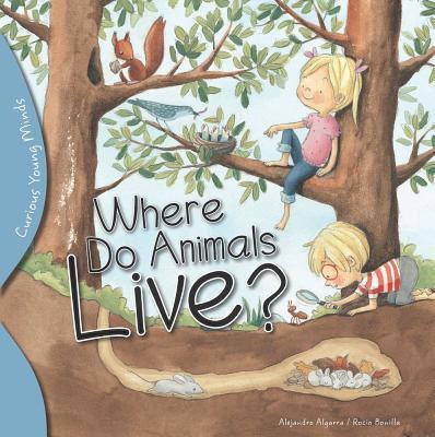 Where Do Animals Live? (Curious Young Minds) by Alejandro Algarra ...