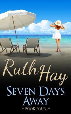 Seven Days Away: A Seven Days Novel by Ruth Hay | Goodreads