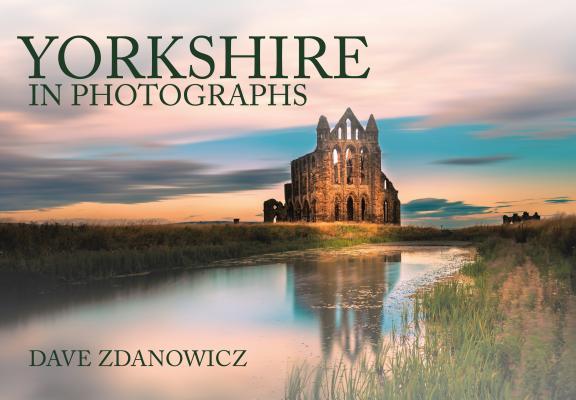 Yorkshire in Photographs by Dave Zdanowicz | Goodreads