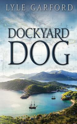 Dockyard Dog (Evan Ross #1) by Lyle Garford | Goodreads