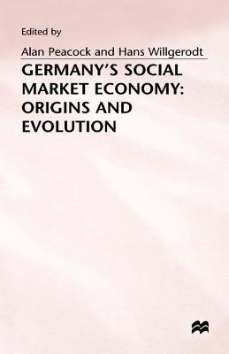 Germany's Social Market Economy: Origins and Evolution by Alan T ...