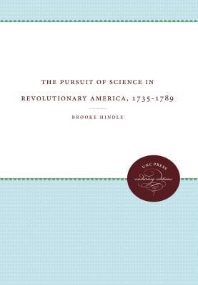 The Pursuit of Science in Revolutionary America 1735-89 by Brooke ...