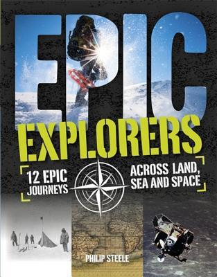 Epic!: Explorers by Philip Steele | Goodreads