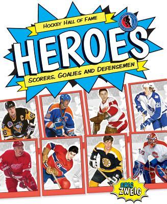 Hockey Hall of Fame Heroes: Scorers, Goalies and Defensemen by Eric Zweig | Goodreads