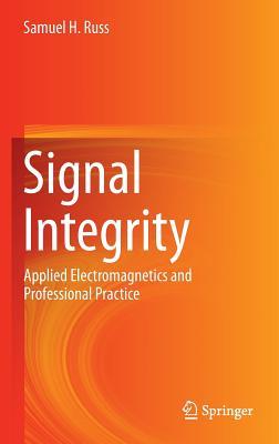 Signal Integrity: Applied Electromagnetics and Professional Practice by ...