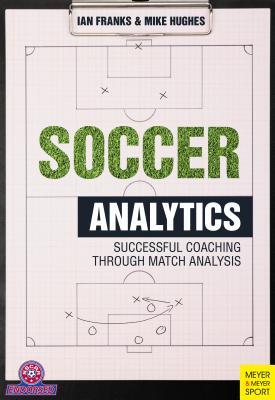 Soccer Analytics: Successful Coaching Through Match Analysis by Ian M ...