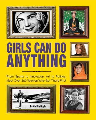 Girls Can Do Anything: From Sports to Innovation, Art to Politics, Meet ...
