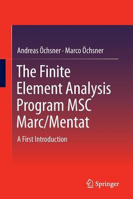 The Finite Element Analysis Program MSC Marc/Mentat: A First Introduction by Andreas Öchsner ...