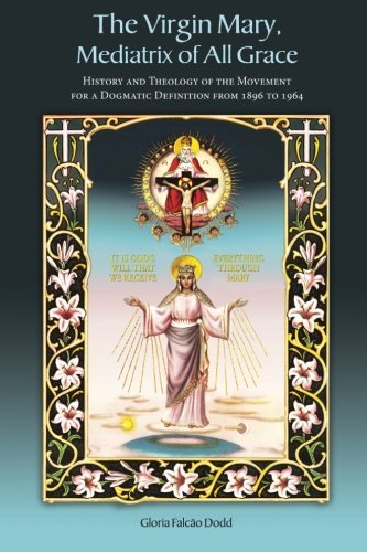 The Virgin Mary, Mediatrix of All Grace: History and Theology of the ...