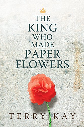 The King Who Made Paper Flowers: A Novel by Terry Kay | Goodreads