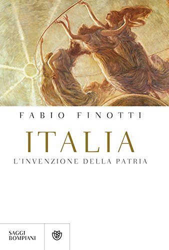 Italia, l'invenzione della patria by Fabio Finotti | Goodreads