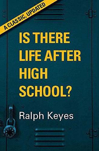 Is There Life After High School?: A Classic, Updated by Ralph Keyes ...