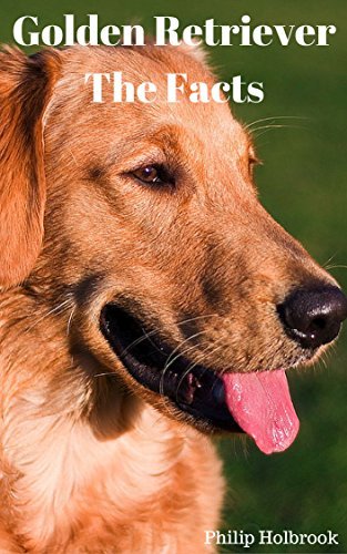 Golden Retriever: The Facts by Philip Holbrook | Goodreads