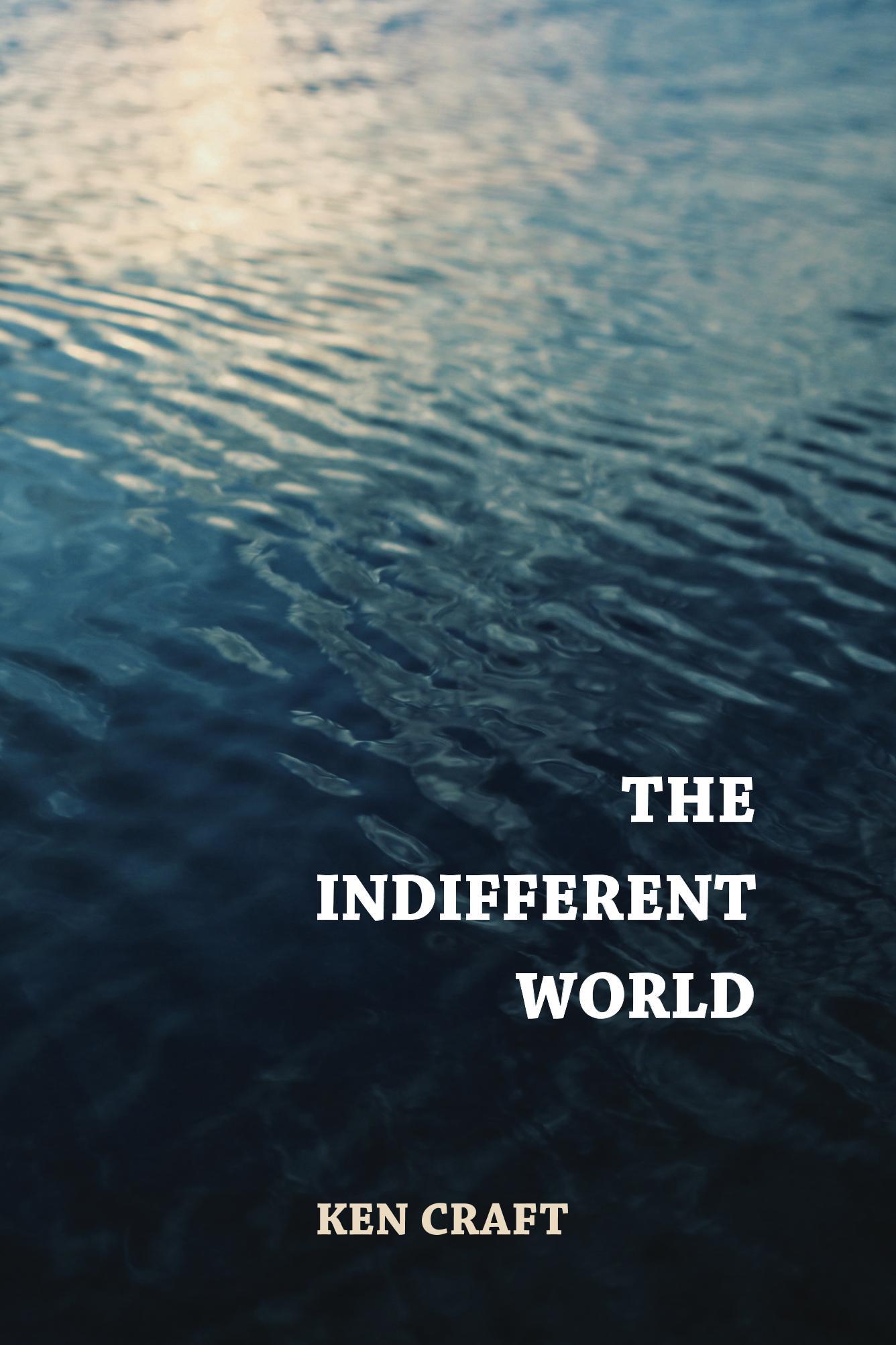 The Indifferent World by Ken Craft | Goodreads