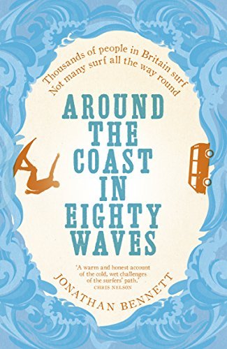 Around The Coast In Eighty Waves by Jonathan Bennett | Goodreads