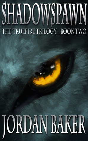 Shadowspawn (The Truefire Trilogy, #2) by Jordan Baker | Goodreads