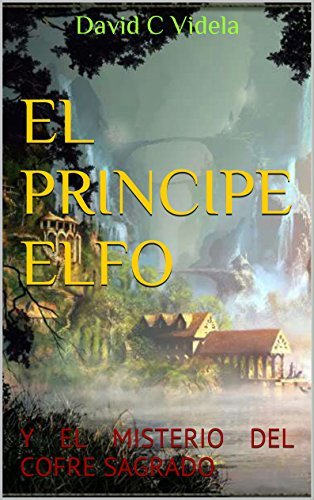 EL PRINCIPE ELFO: Y EL MISTERIO DEL COFRE SAGRADO by David C Videla ...
