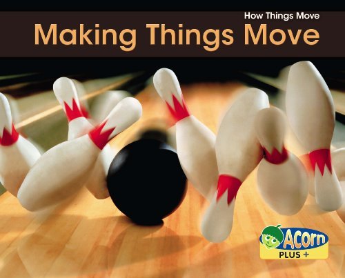 Making Things Move (Acorn Plus: Physical Science) by Siân Smith | Goodreads