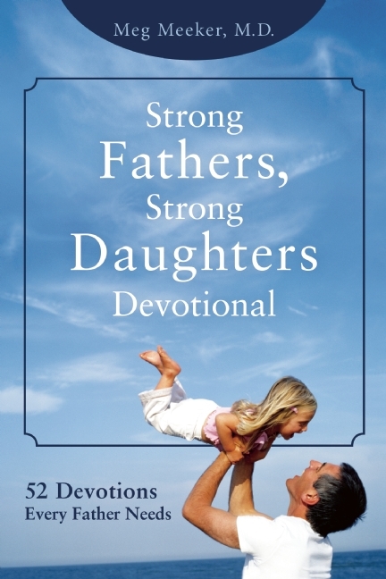 Strong Fathers, Strong Daughters Devotional: 52 Devotions Every Father ...