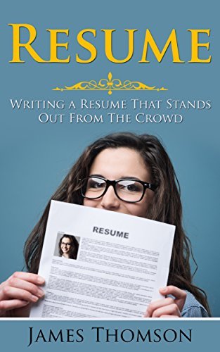Resume: Writing a Resume That Stands Out From The Crowd by James ...
