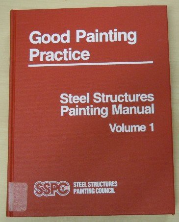 Steel Structures Painting Manual, Vol. 1: Good Painting Practice by ...