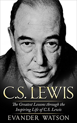 CS Lewis: The Greatest Lessons through the Inspiring Life of CS Lewis ...