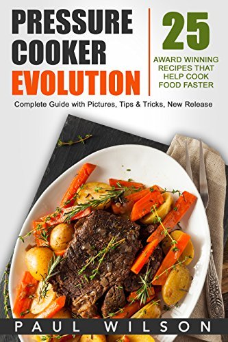 Pressure Cooker Evolution: 25 AWARD WINNING Recipes That Help Cook Food ...
