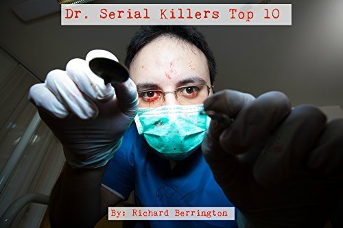 Serial Killers: Top 10 Doctor Serial Killers to Ever Live and The True ...