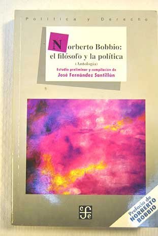 Norberto Bobbio: El filosofo y la politica, Antologia by José F ...