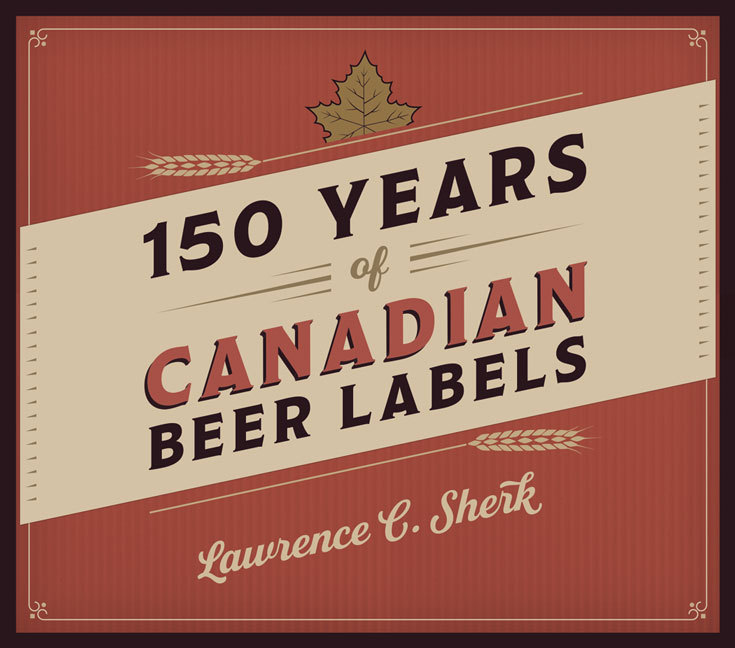 150 Years of Canadian Beer Labels by Lawrence C. Sherk | Goodreads