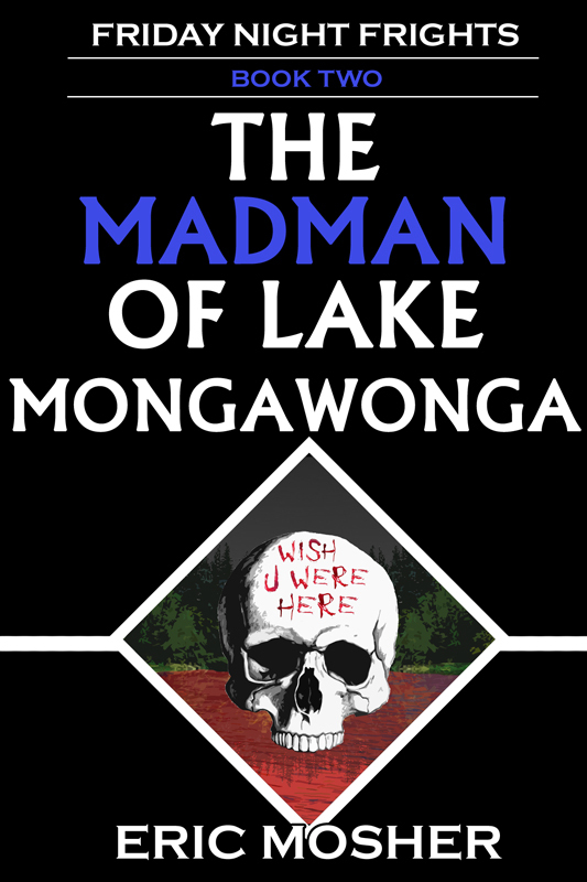 The Madman of Lake Mongawonga (Friday Night Frights) by Eric Mosher | Goodreads