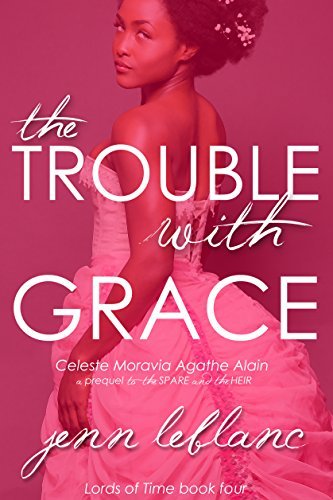 The Trouble With Grace : Celeste Moravia Agathe Alain : A prequel to The Spare and The Heir by ...