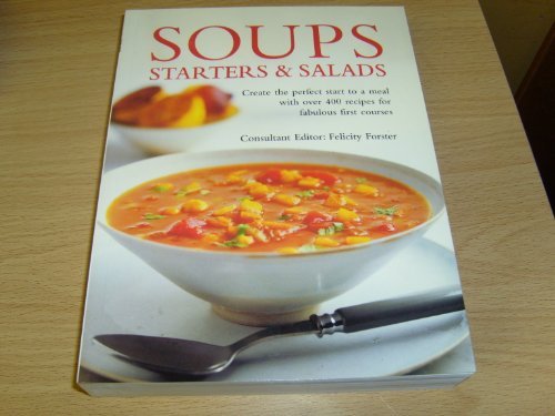 Soups Starters & Salads : Create the Perfect Start to a Meal with Over ...