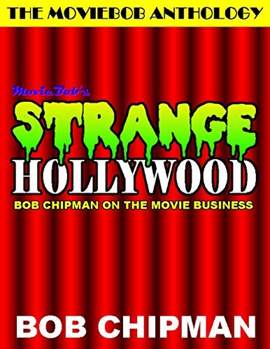 Moviebob's Strange Hollywood: Bob Chipman on the Movie Business by Bob ...