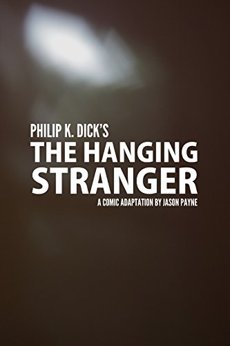 Philip K. Dick's The Hanging Stranger by Jason Dejah Payne | Goodreads