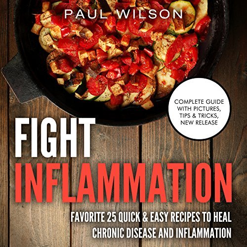 Fight Inflammation: Favorite 25 Quick & Easy Recipes To Heal Chronic ...