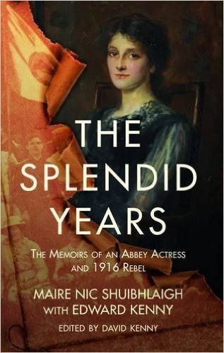 The Splendid Years: The Memoirs of an Abbey Actress and 1916 Rebel by ...