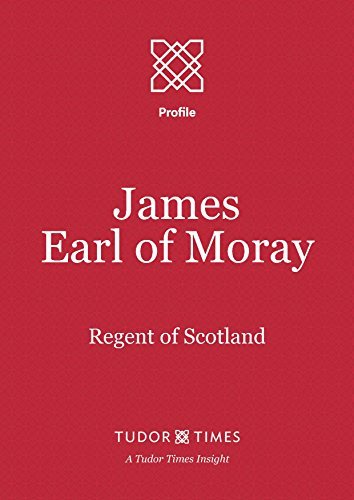 James, Earl of Moray: Regent of Scotland by Tudor Times | Goodreads