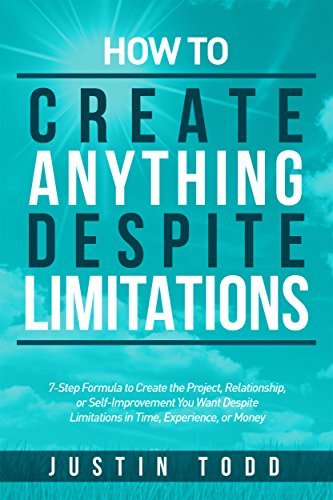 How to Create Anything Despite Limitations: 7-Step Formula to Create ...