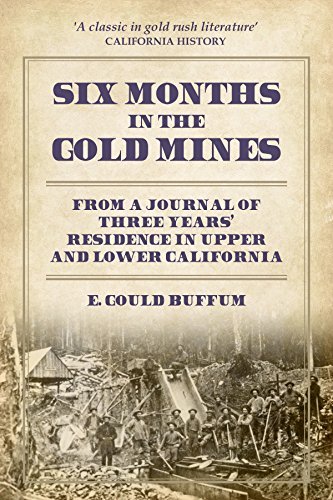 Six Months in the Gold Mines: From a Journal of Three Years Residence ...