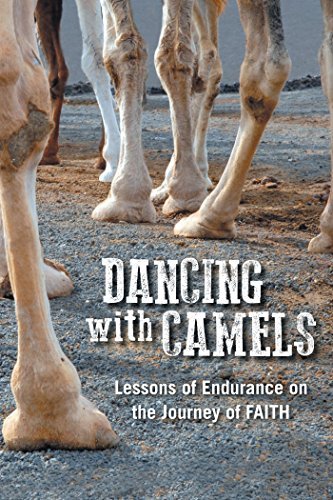 Dancing with Camels: Lessons of Endurance on the Journey of FAITH by ...