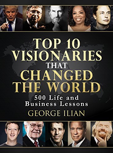 Top 10 Visionaries that Changed the World: 500 Life and Business ...