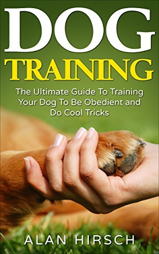 Dog Training: The Ultimate Guide To Training Your Dog To Be Obedient ...