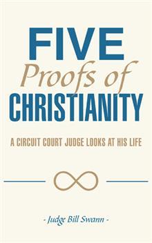 Five Proofs of Christianity: A Circuit Court Judge Looks at His Life by ...